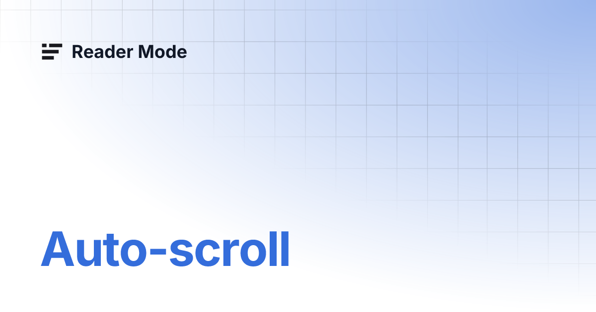 Auto-scroll | Reader Mode